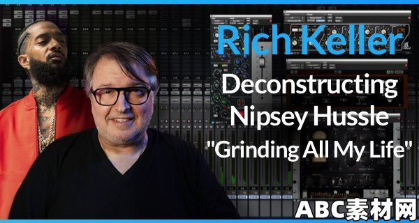 PUREMIX Rich Keller Deconstructing Nipsey Hussles Grinding All My Life TUTORiAL|ABC素材资源网