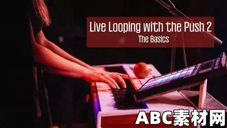 Skillshare Looping with the Push 2 and Ableton Live I The Basics TUTORiAL|ABC素材资源网