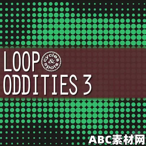 Cycles & Spots Loop Oddities 3 WAV|ABC素材资源网