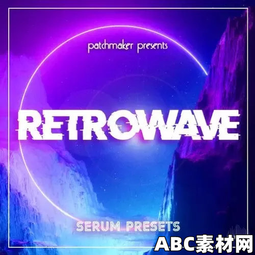 Patchmaker Retrowave for Serum|ABC素材资源网