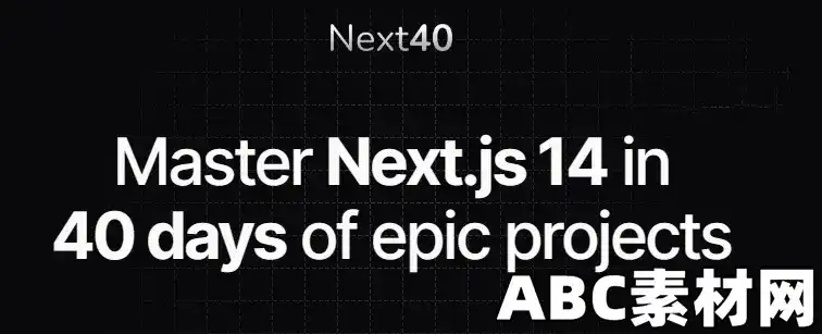 Next40 – Master Next.js 14 in 40 days of epic projects|ABC素材资源网