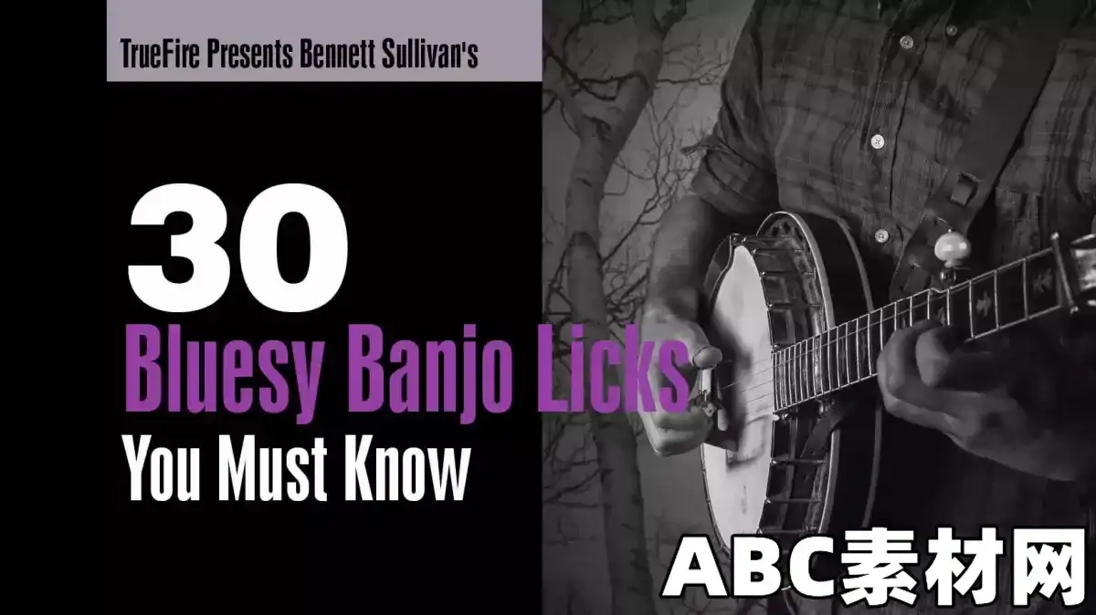 Truefire Bennett Sullivan’s 30 Bluesy Banjo Licks Tutorial|ABC素材资源网