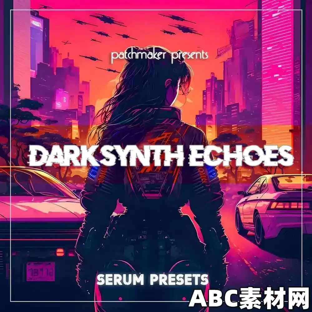 Patchmaker Darksynth Echoes for Serum FXP|ABC素材资源网