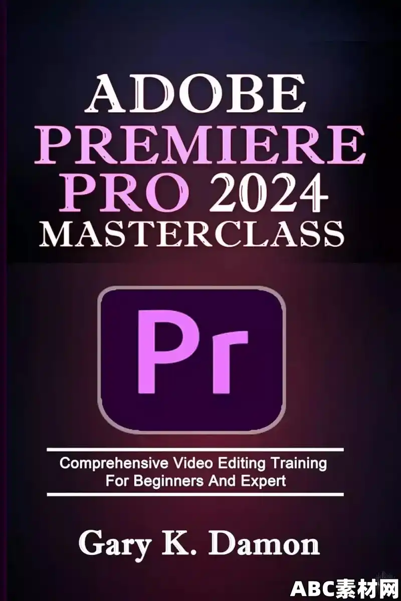 Adobe Premiere Pro 2024 Masterclass: Comprehensive Video Editing Training For Beginners and ...