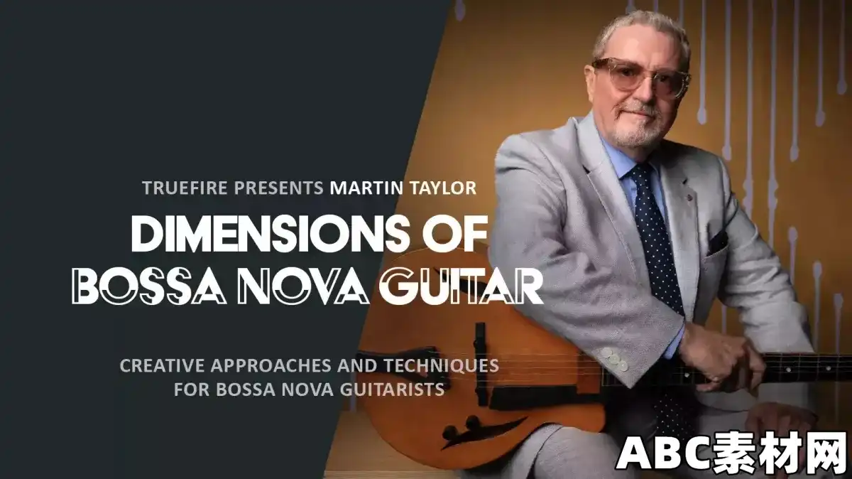 Truefire Martin Taylor’s Dimensions of Bossa Nova Guitar Tutorial|ABC素材资源网
