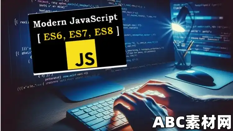 Mastering JavaScript: ES6, ES7 and ES8 Zero to Hero (2024)|ABC素材资源网