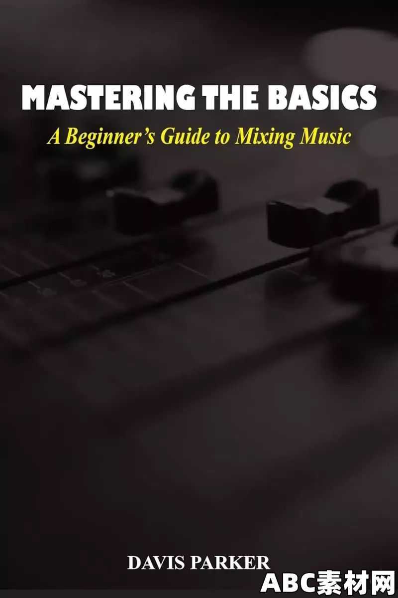 Mastering The Basics: A Beginner’s Guide to Mixing Music|ABC素材资源网
