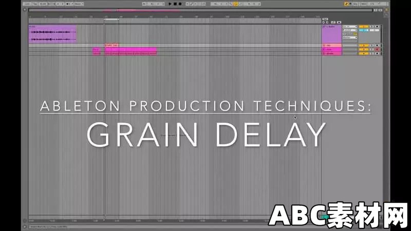 JNTHN STEIN Ableton Production Techniques Grain Delay|ABC素材资源网