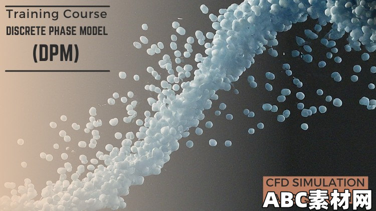 Discrete Phase Model (DPM) Training Course, CFD Simulation|ABC素材资源网