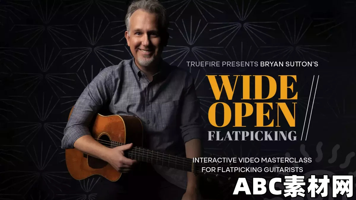 Truefire Bryan Sutton’s Wide Open Flatpicking Tutorial|ABC素材资源网