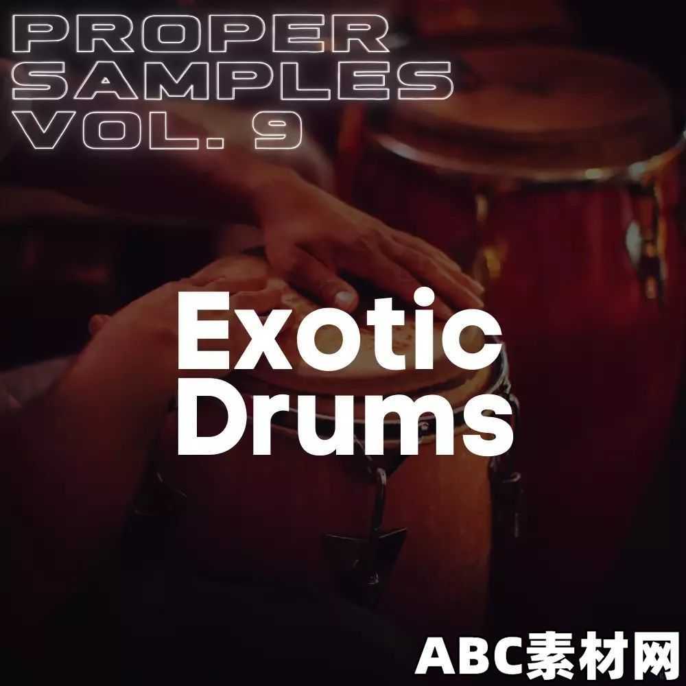 Proppa Proper Samples Volume 9 Exotic Drums WAV|ABC素材资源网